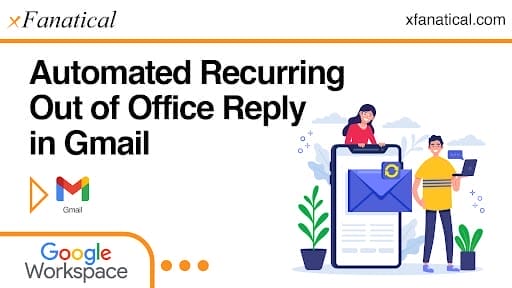 Automate Recurring Out of Office Reply in Gmail | xFanatical