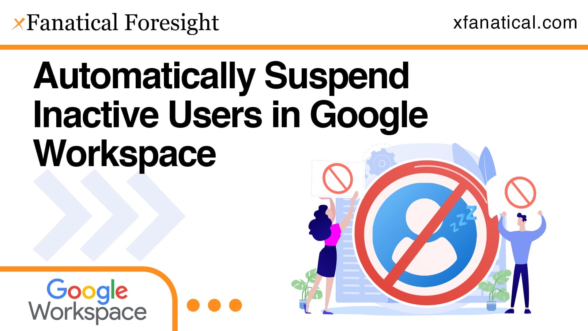 Automatically Suspend Inactive Users in Google Workspace|xFanatical