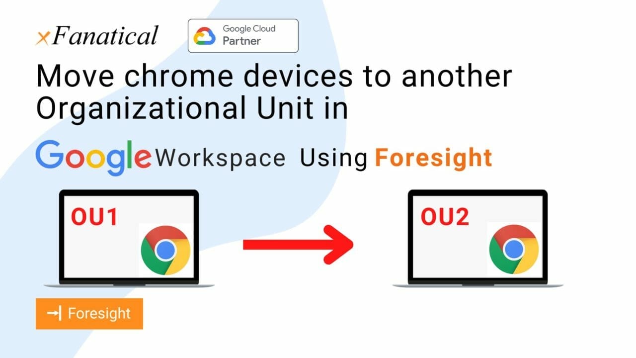 Bulk Move Chrome Devices to Organizational Unit with Foresight