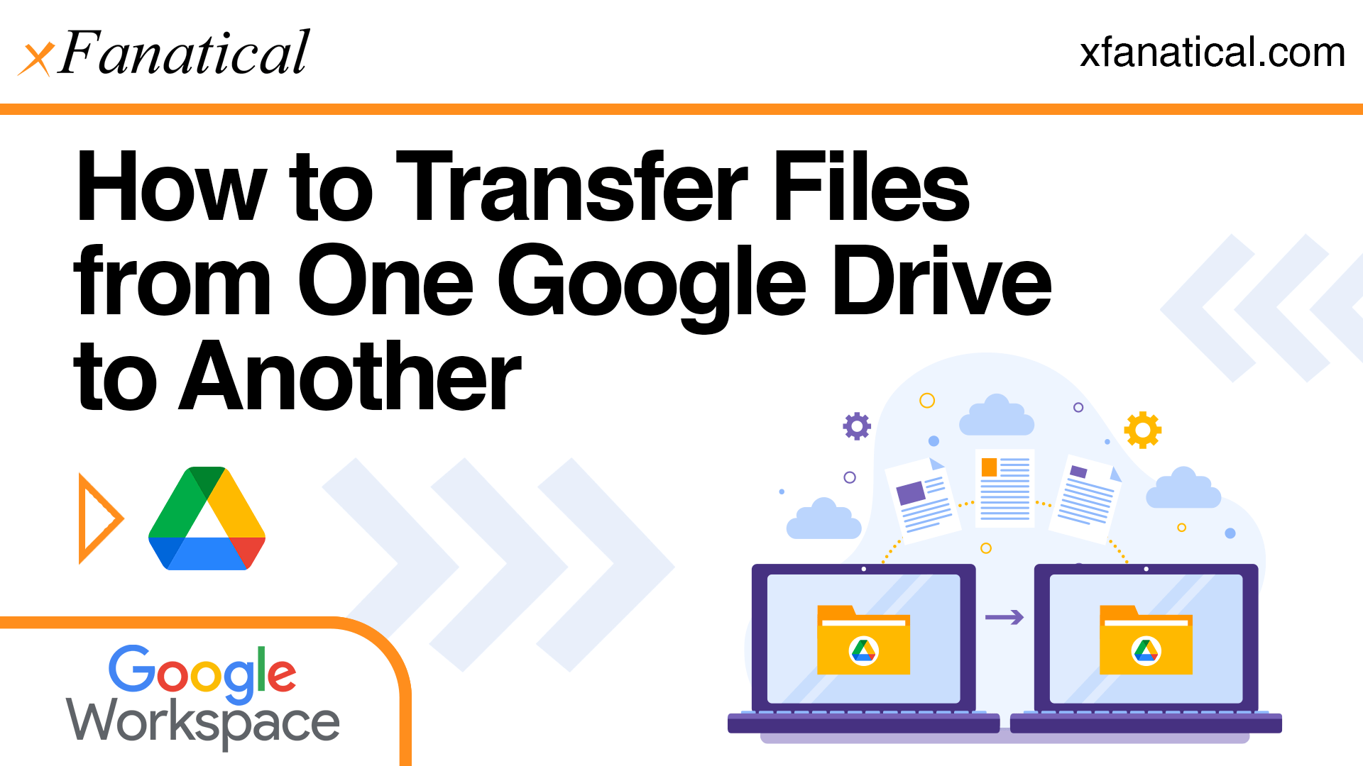 Transfer Files Between Google Drives | xFanatical