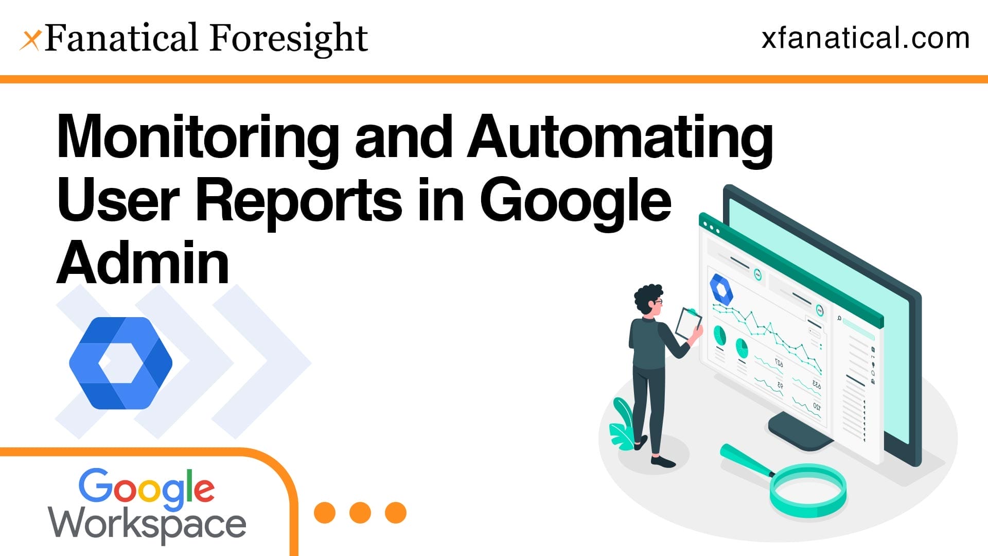 Monitor and Automate User Reports in Google Admin | xFanatical