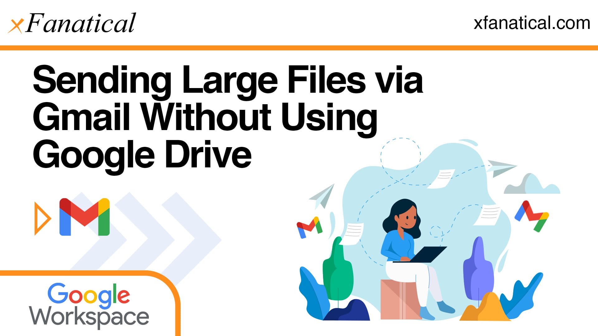 Send Large Files via Gmail Without Google Drive | xFanatical