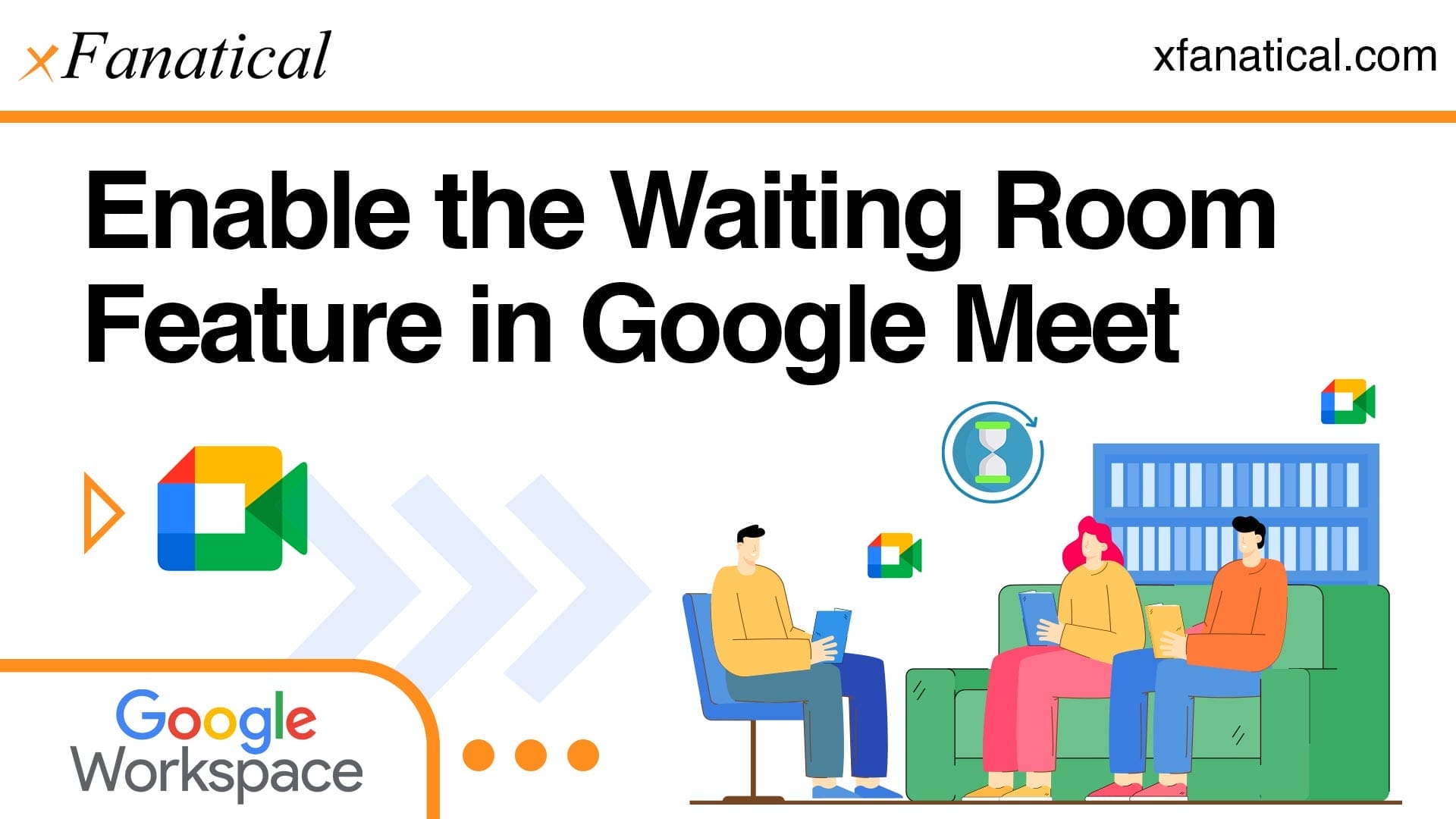 Enable the Waiting Room Feature in Google Meet | xFanatical