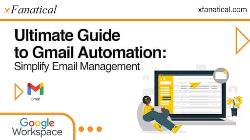 Ultimate Guide To Gmail Automation Xfanatical Foresight
