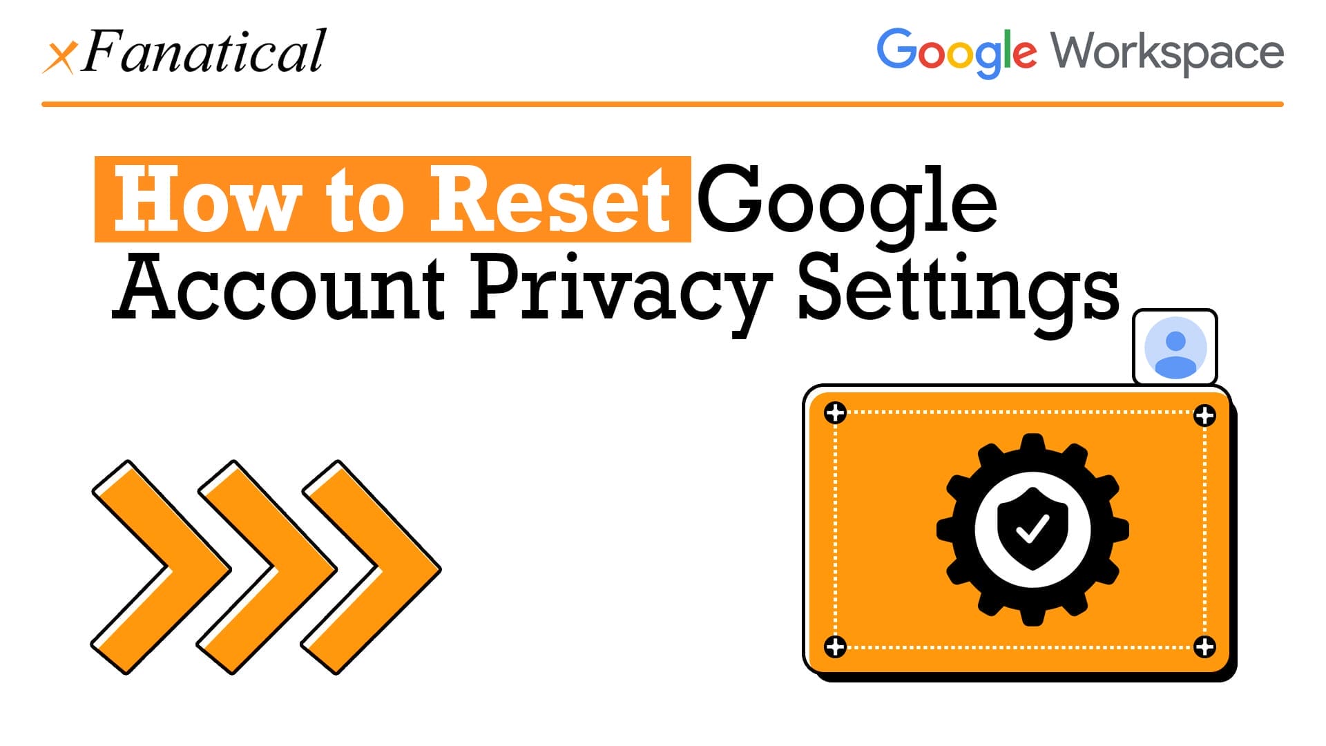 How to Reset Google Account Privacy Settings | xFanatical